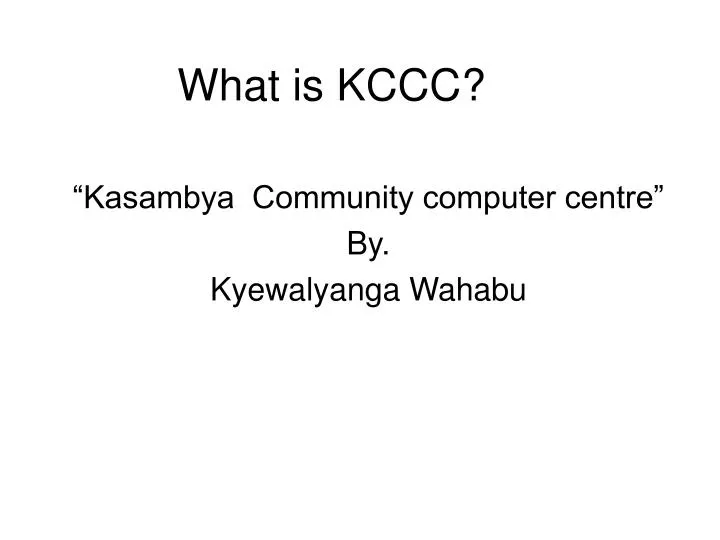 PPT - What is KCCC? PowerPoint Presentation, free download - ID:5085923