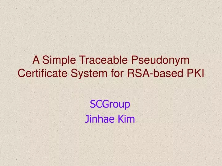 PPT - A Simple Traceable Pseudonym Certificate System for RSA-based PKI ...
