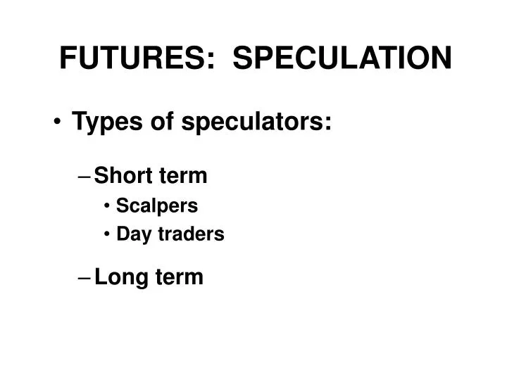 PPT - FUTURES: SPECULATION PowerPoint Presentation, free download - ID ...
