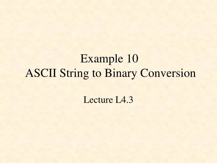 PPT - Example 10 ASCII String to Binary Conversion PowerPoint ...