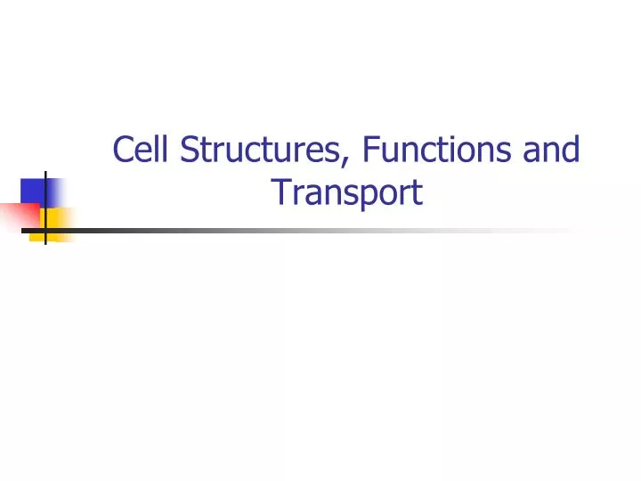 PPT - Cell Structures, Functions and Transport PowerPoint Presentation ...