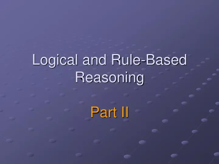PPT - Logical and Rule-Based Reasoning Part II PowerPoint Presentation ... PPT - Logical and Rule-Based Reasoning Part II PowerPoint Presentation ...