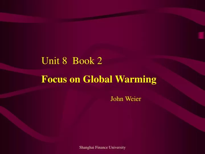 PPT - Unit 8 Book 2 Focus on Global Warming John Weier PowerPoint ...