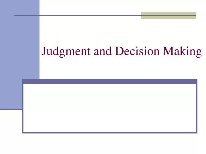 PPT - Judgment and Decision Making PowerPoint Presentation - ID:5092758 PPT - Judgment and Decision Making PowerPoint Presentation - ID:5092758