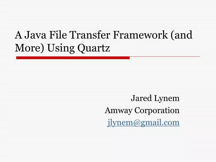 PPT - A Java File Transfer Framework (and More) Using Quartz PowerPoint ...