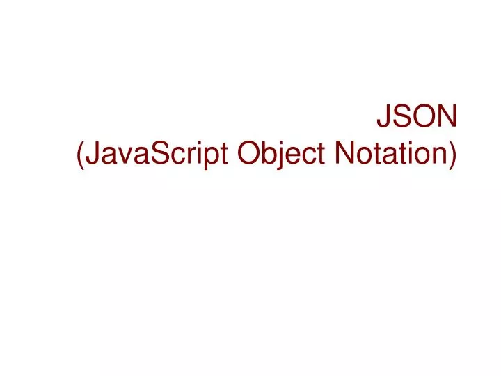 PPT - JSON (JavaScript Object Notation) PowerPoint Presentation, free ... PPT - JSON (JavaScript Object Notation) PowerPoint Presentation, free ...