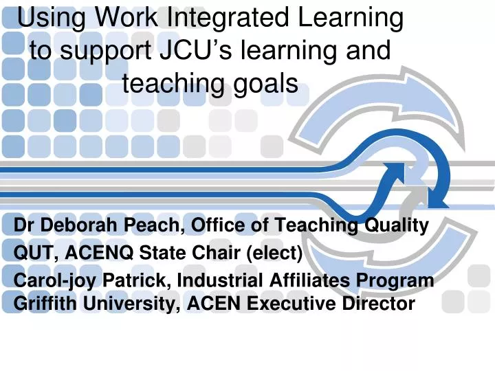 PPT - Using Work Integrated Learning to support JCU’s learning and ...