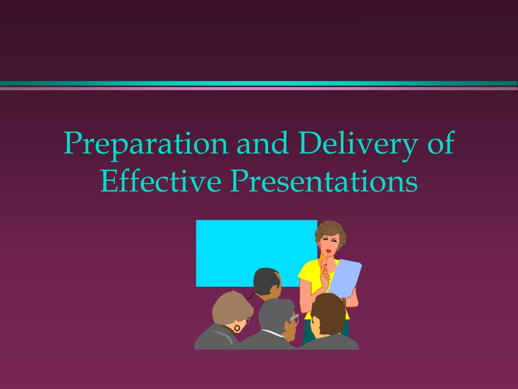 PPT - Preparation and Delivery of Effective Presentations PowerPoint ... PPT - Preparation and Delivery of Effective Presentations PowerPoint ...