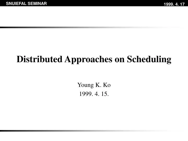 PPT - Distributed Approaches on Scheduling PowerPoint Presentation ...