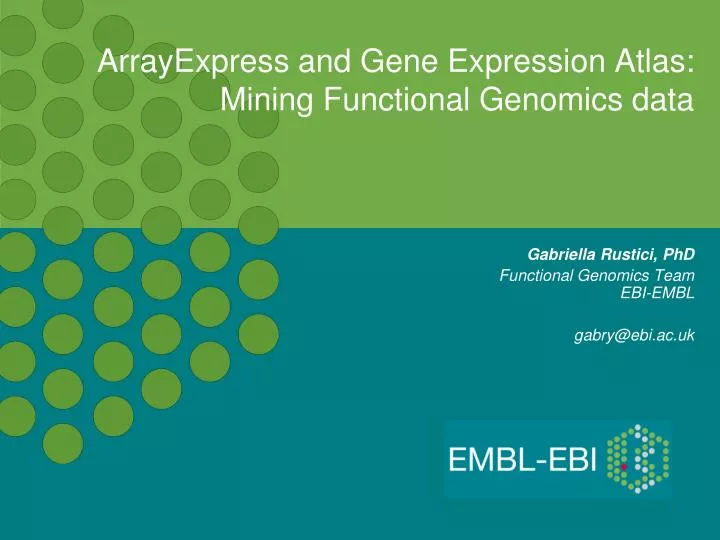 PPT - ArrayExpress and Gene Expression Atlas: Mining Functional Genomics data PowerPoint ...