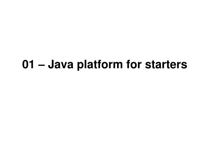 PPT - 01 – Java platform for starters PowerPoint Presentation, free ...