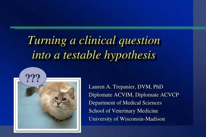 PPT - Turning a clinical question into a testable hypothesis PowerPoint ... PPT - Turning a clinical question into a testable hypothesis PowerPoint ...