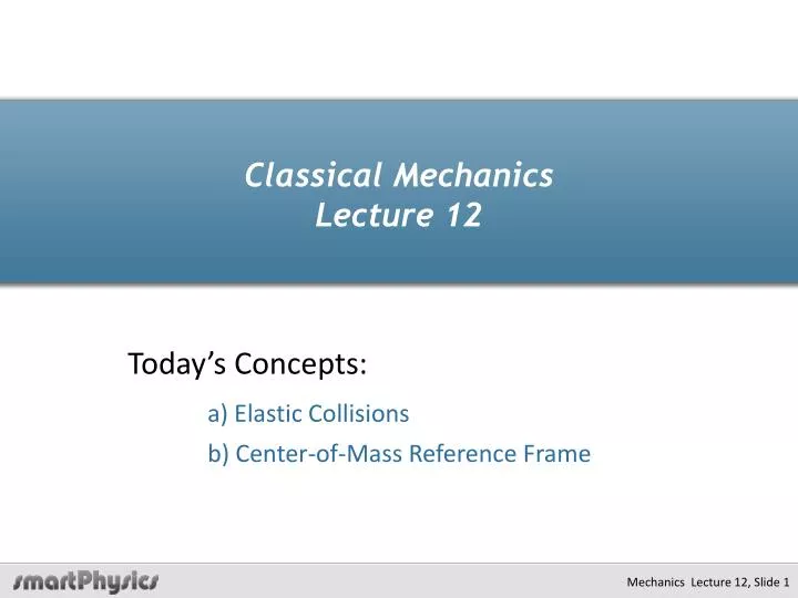 PPT - Classical Mechanics Lecture 12 PowerPoint Presentation, free ... PPT - Classical Mechanics Lecture 12 PowerPoint Presentation, free ...