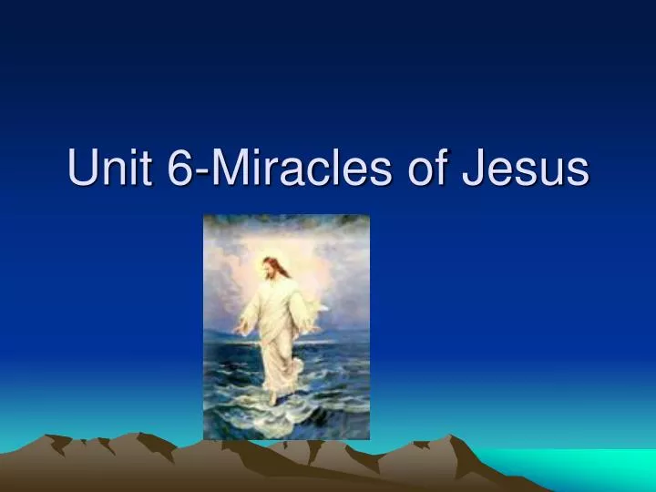 PPT - Unit 6-Miracles of Jesus PowerPoint Presentation, free download ...
