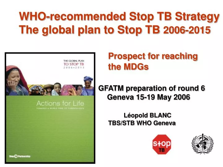 PPT - WHO-recommended Stop TB Strategy The global plan to Stop TB 2006 ...