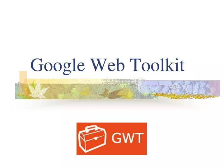 PPT - Google Web Toolkit PowerPoint Presentation, free download - ID ...