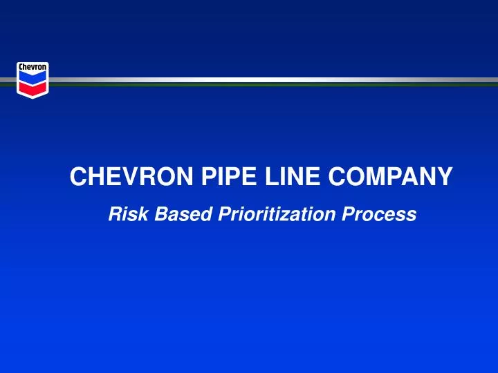 PPT - CHEVRON PIPE LINE COMPANY Risk Based Prioritization Process ...