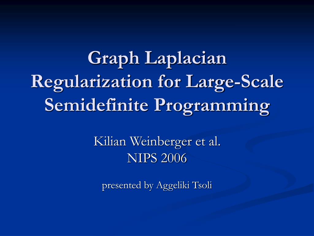 Ppt Graph Laplacian Regularization For Large Scale Semidefinite Programming Powerpoint
