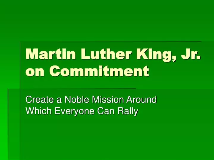 PPT - Martin Luther King, Jr. on Commitment PowerPoint Presentation ...