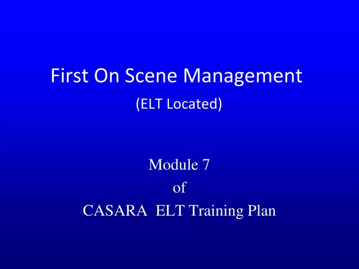 PPT - First On Scene Management (ELT Located) PowerPoint Presentation ...