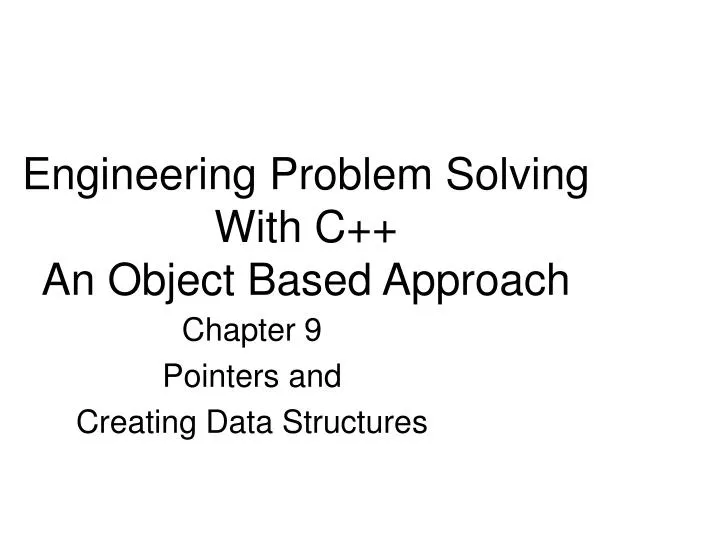 PPT - Engineering Problem Solving With C++ An Object Based Approach ...