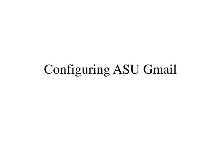 PPT - Configuring ASU Gmail PowerPoint Presentation, free download - ID ...
