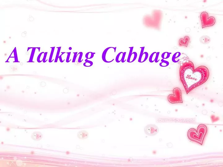 PPT - A Talking Cabbage PowerPoint Presentation, free download - ID:5118417