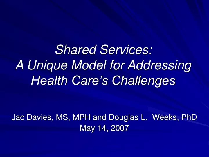 PPT - Shared Services: A Unique Model for Addressing Health Care’s ...