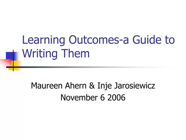 PPT - Learning Outcomes-a Guide to Writing Them PowerPoint Presentation ...