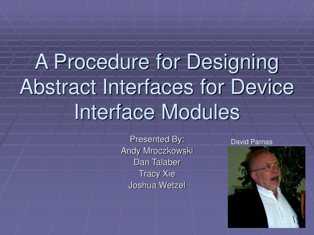 Ppt A Procedure For Designing Abstract Interfaces For Device Interface Modules Powerpoint