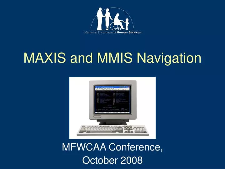 PPT - MAXIS and MMIS Navigation PowerPoint Presentation, free download ...