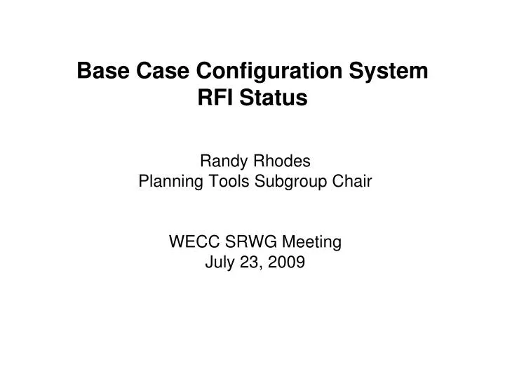 PPT - Base Case Configuration System RFI Status PowerPoint Presentation ...