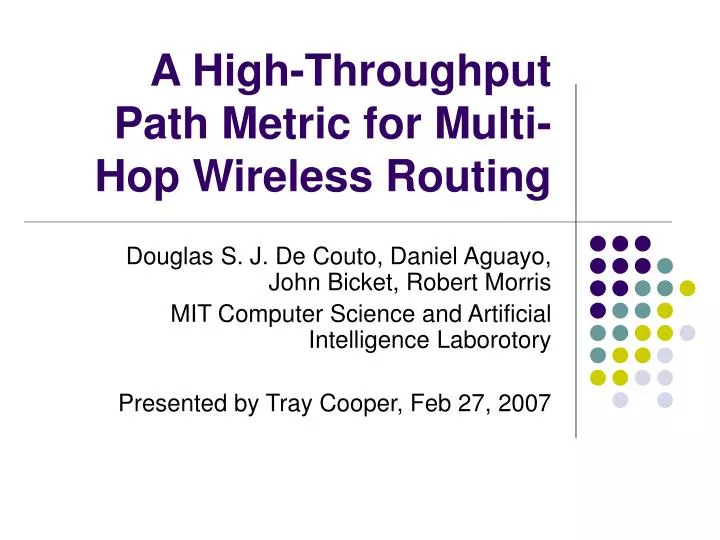 PPT - A High-Throughput Path Metric for Multi-Hop Wireless Routing ...
