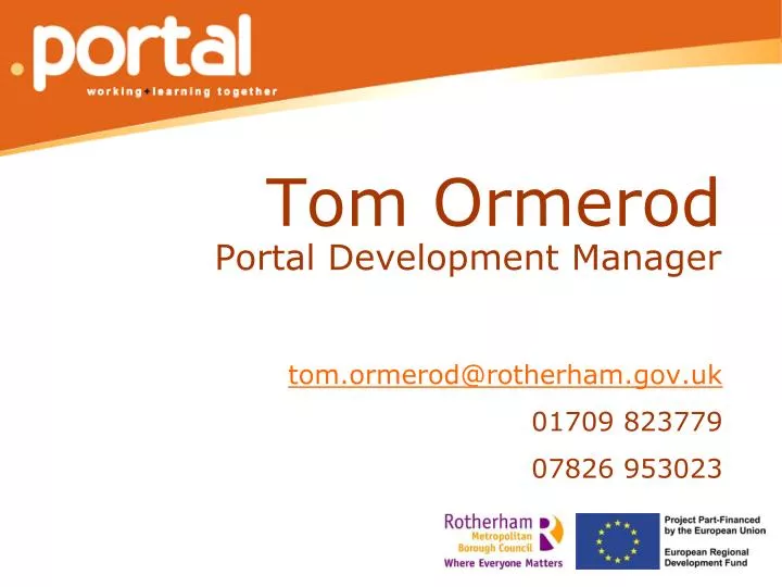 PPT - Tom Ormerod Portal Development Manager PowerPoint Presentation ...