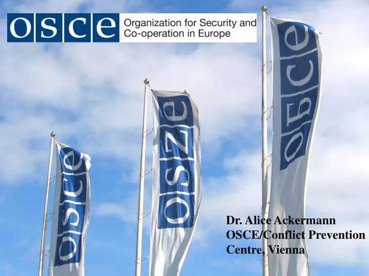 PPT - Dr. Alice Ackermann OSCE/Conflict Prevention Centre, Vienna ...