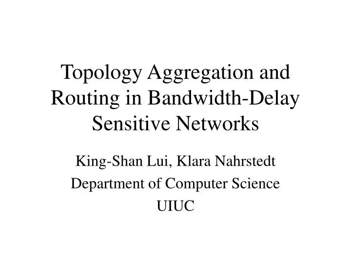 PPT - Topology Aggregation and Routing in Bandwidth-Delay Sensitive ...