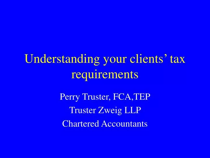 PPT - Understanding your clients’ tax requirements PowerPoint ...