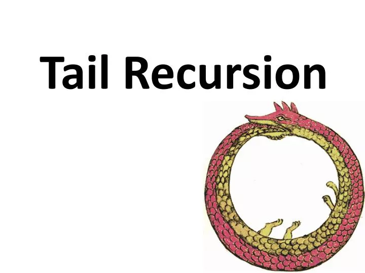 PPT - Tail Recursion PowerPoint Presentation, free download - ID:5137499