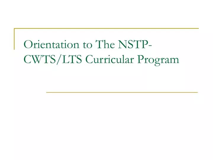 PPT - Orientation to The NSTP-CWTS/LTS Curricular Program PowerPoint ...