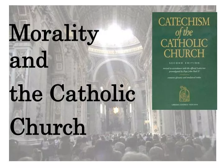 PPT - Morality and the Catholic Church PowerPoint Presentation, free ...
