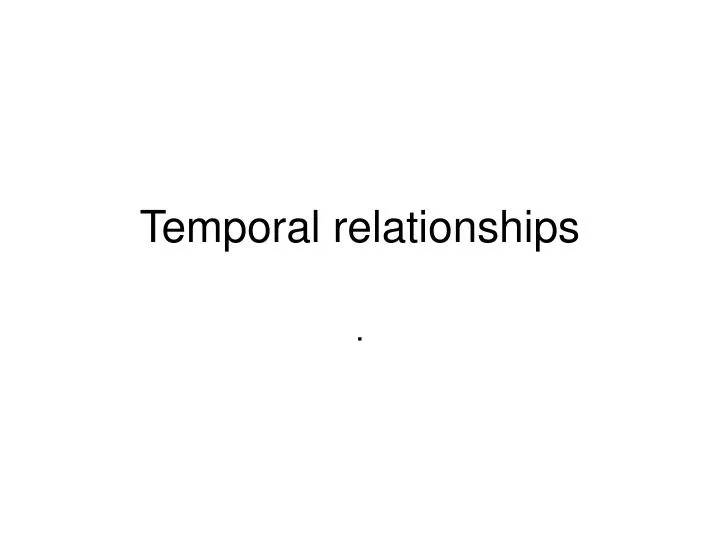 PPT - Temporal relationships PowerPoint Presentation, free download ...