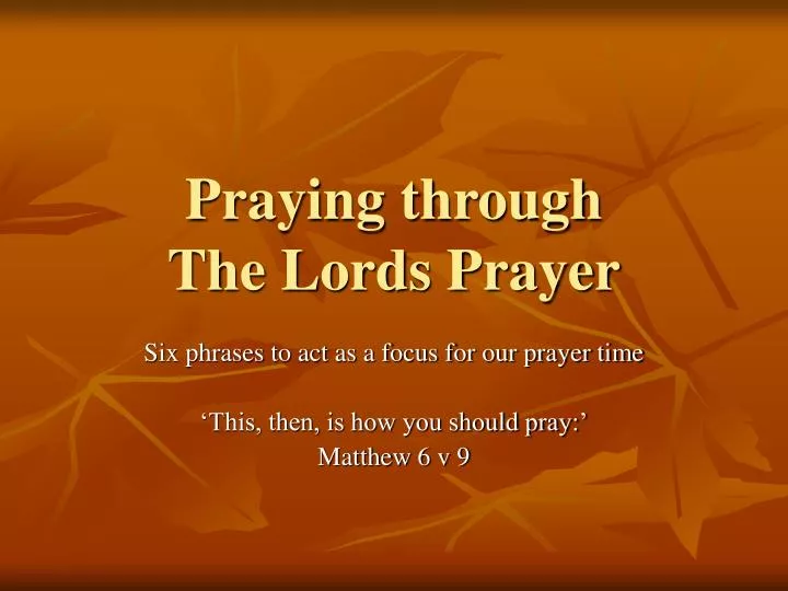PPT - Praying through The Lords Prayer PowerPoint Presentation, free ...