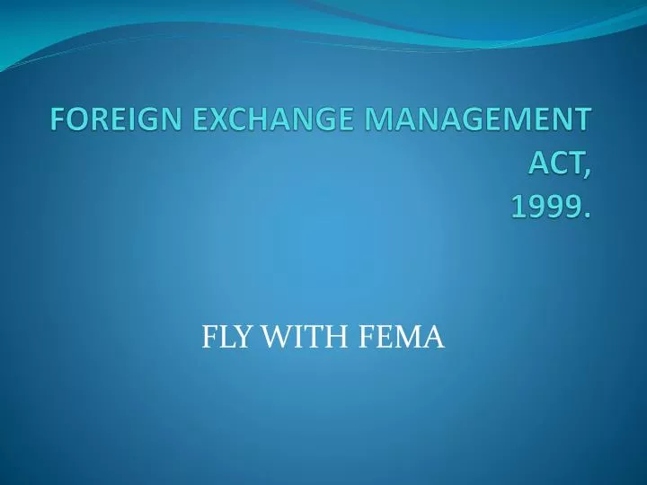 PPT - FOREIGN EXCHANGE MANAGEMENT ACT, 1999. PowerPoint Presentation, free download - ID:5141058