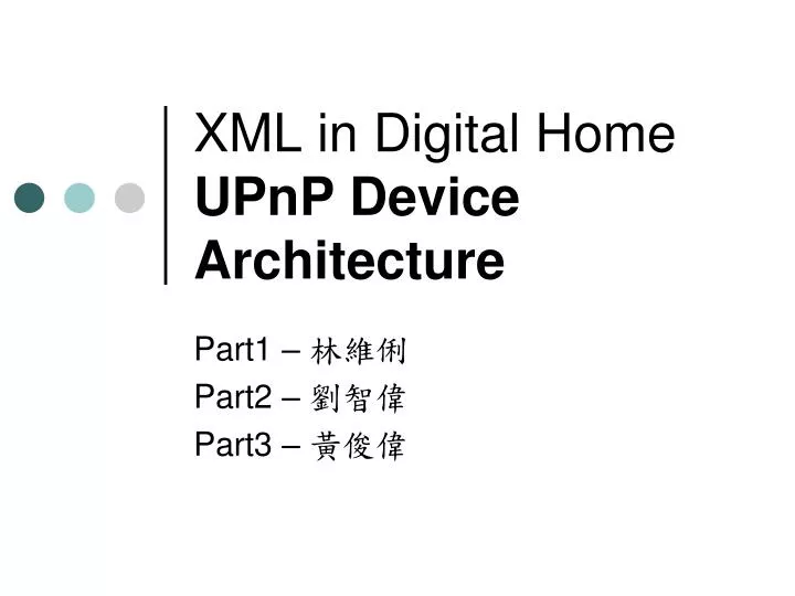 PPT - XML in Digital Home UPnP Device Architecture PowerPoint ...