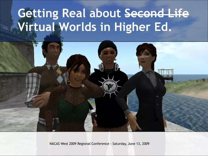 PPT - Getting Real about Second Life Virtual Worlds in Higher Ed ...