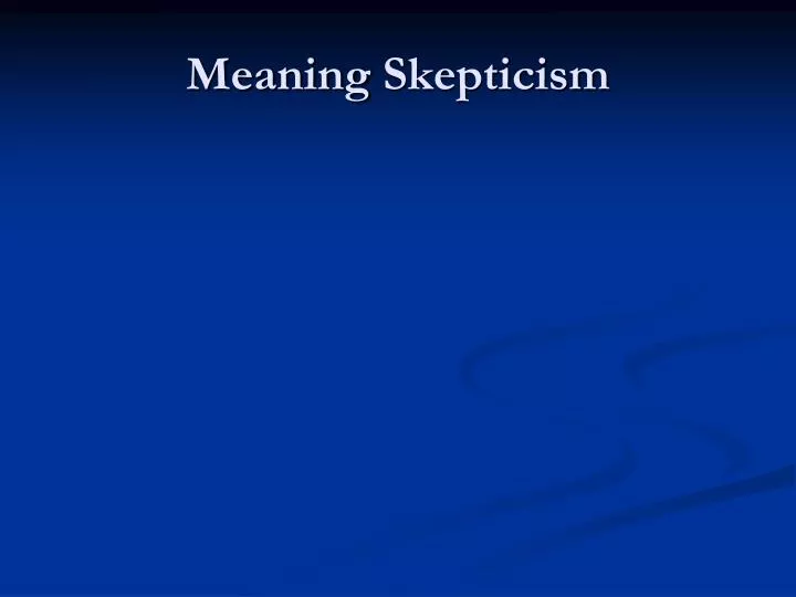 PPT - Meaning Skepticism PowerPoint Presentation, free download - ID ...