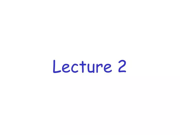 PPT - Lecture 2 PowerPoint Presentation, free download - ID:5145551