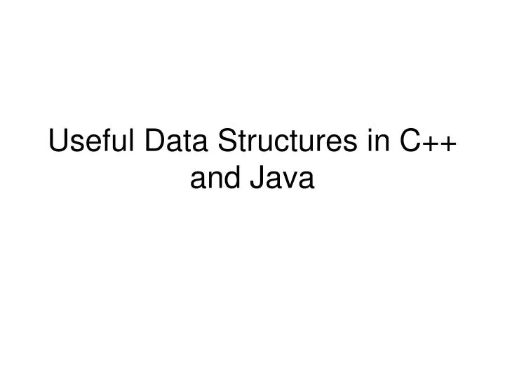 PPT - Useful Data Structures in C++ and Java PowerPoint Presentation, free download - ID:5145753