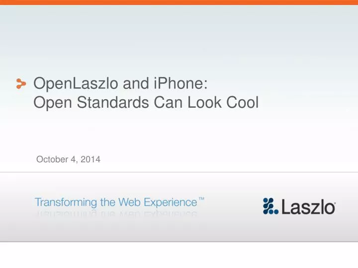 PPT - OpenLaszlo and iPhone: Open Standards Can Look Cool PowerPoint Presentation - ID:5146117