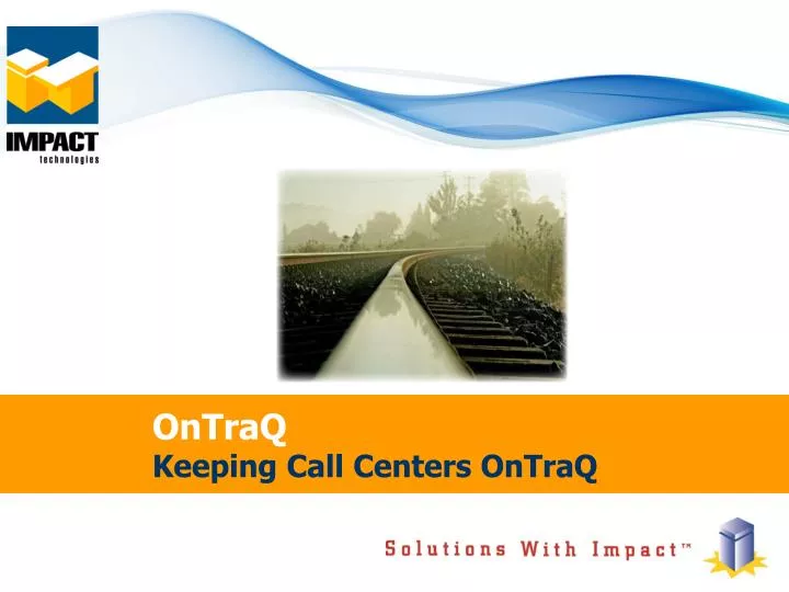 PPT - OnTraQ Keeping Call Centers OnTraQ PowerPoint Presentation, free ...
